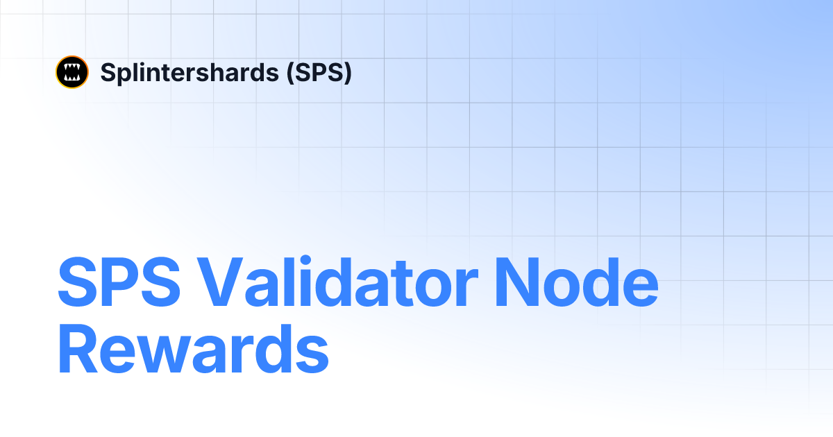 SPS Validator Node Rewards | Splintershards (SPS)